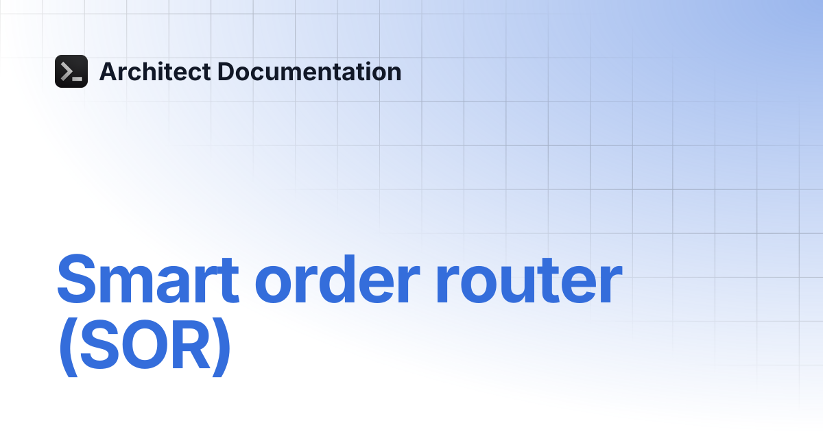 Smart order router (SOR) | Algos Book | Architect Documentation