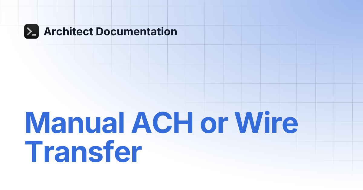Manual ACH or Wire Transfer | User Guide | Architect Documentation
