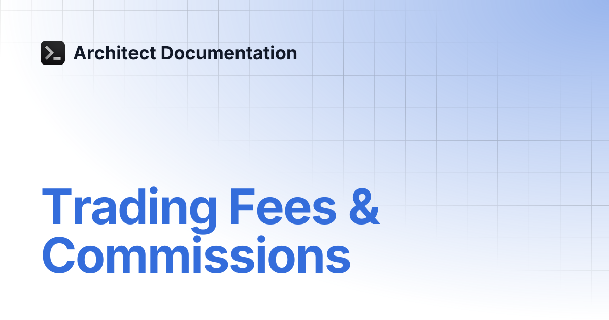 Trading Fees & Commissions | User Guide | Architect Documentation