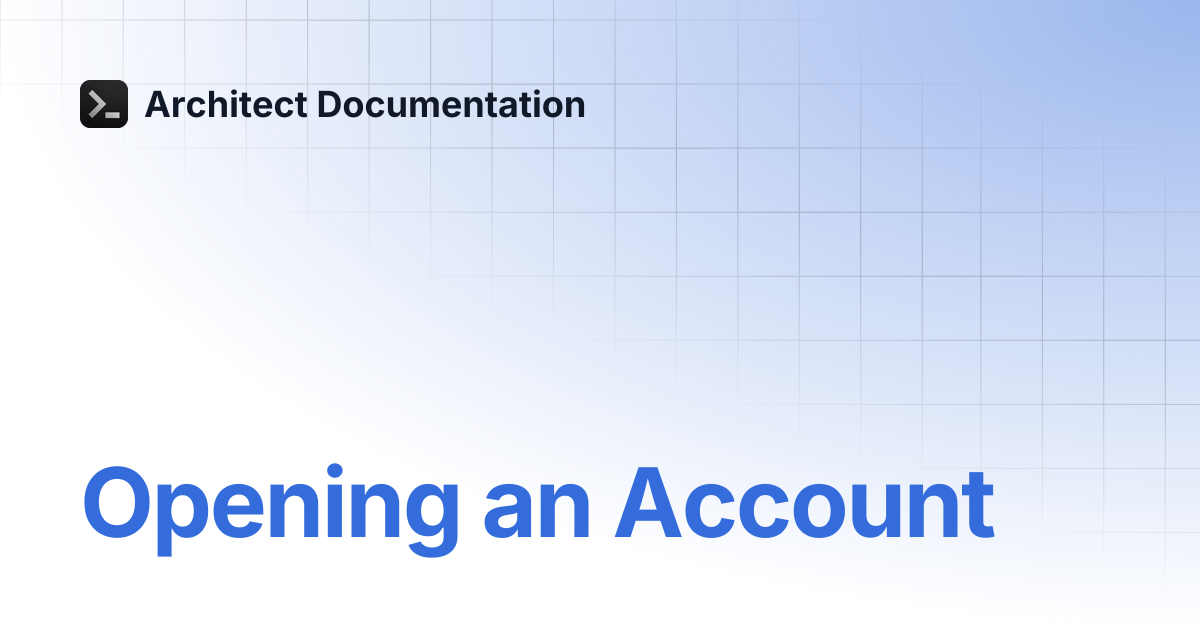 Opening an Account | User Guide | Architect Documentation