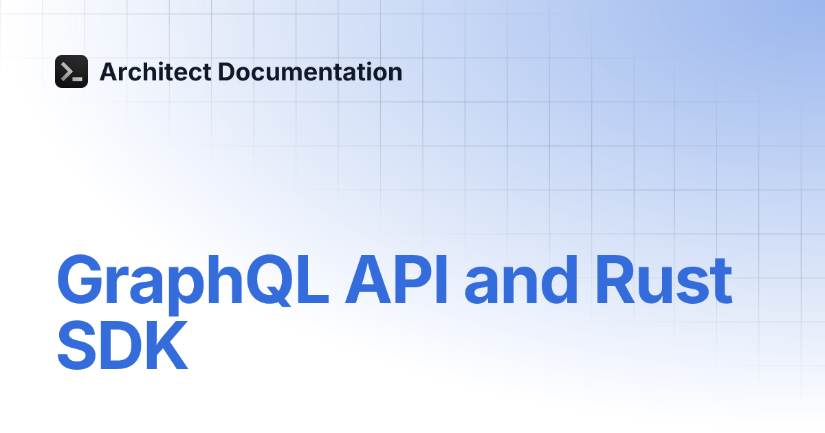 GraphQL API and Rust SDK | Architect Documentation
