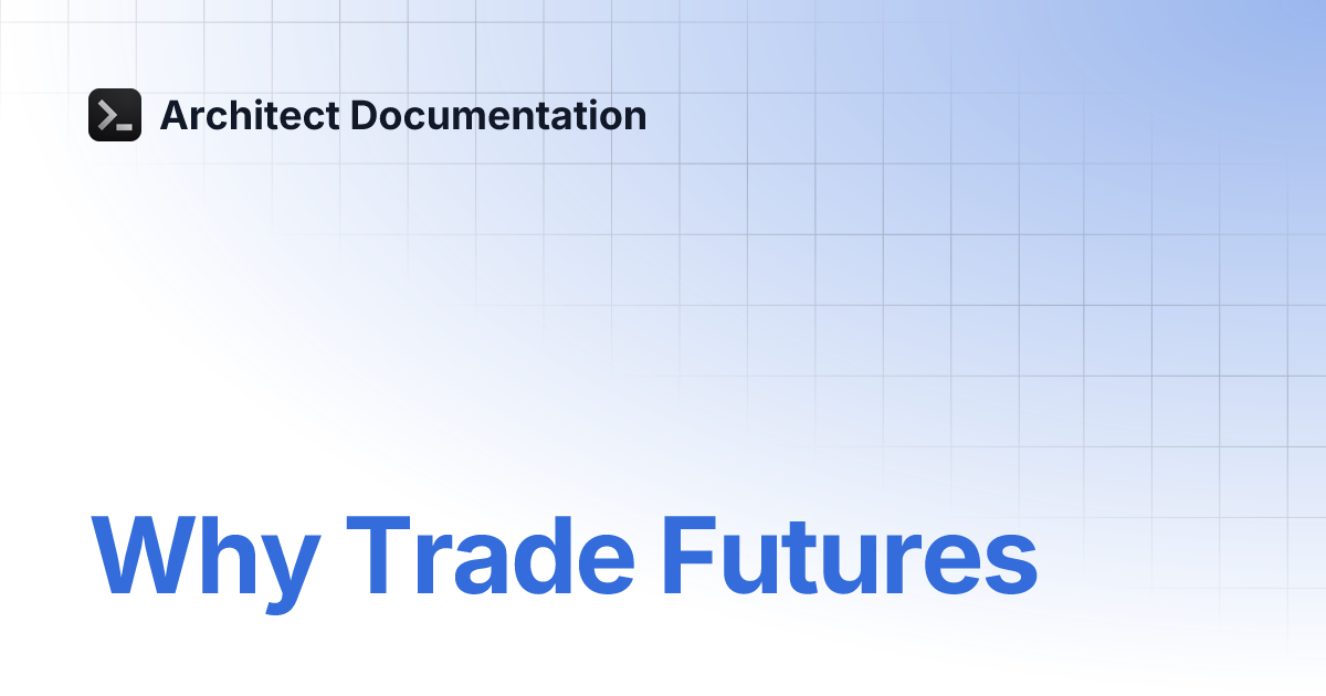 Why Trade Futures | Architect Documentation