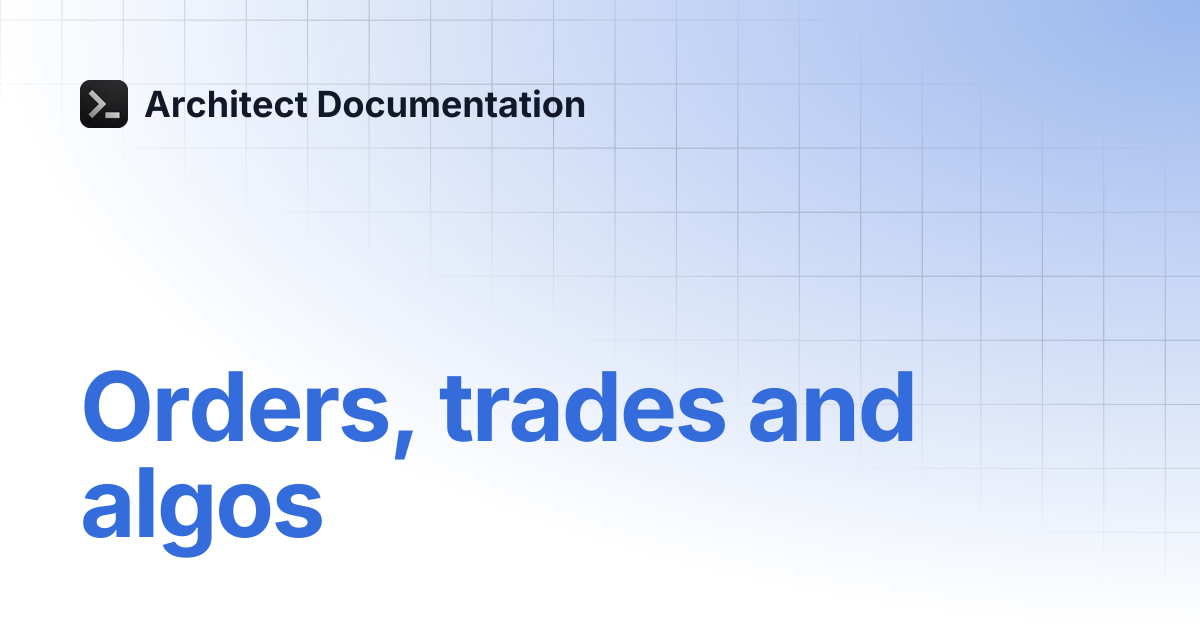 Orders, trades and algos | User Guide | Architect Documentation