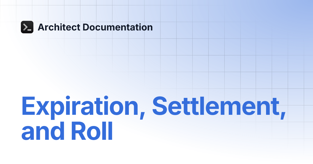 Expiration, Settlement, and Roll | Architect Documentation