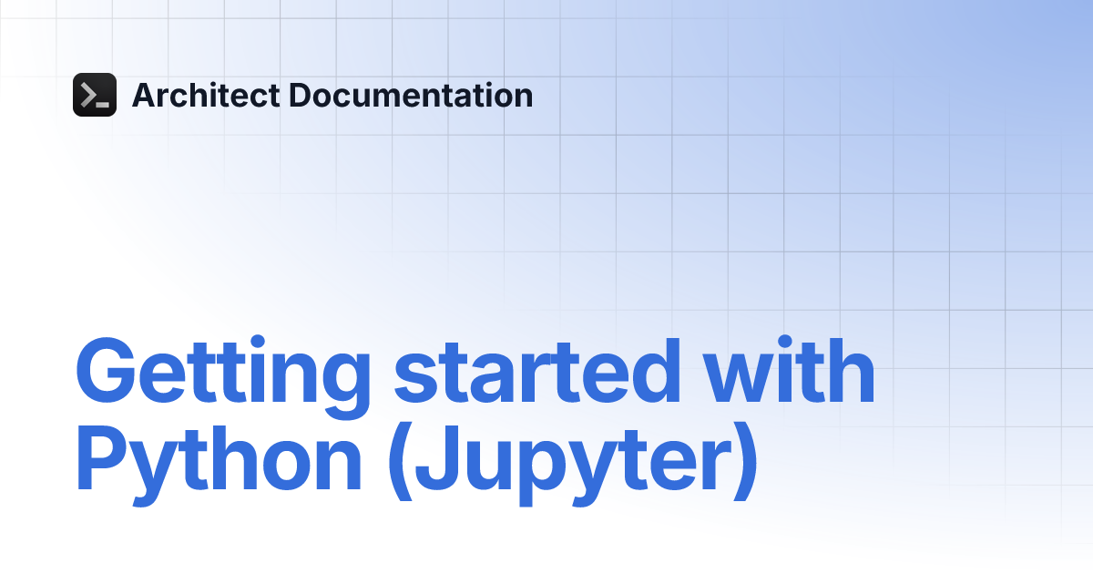 Getting started with Python (Jupyter) | Architect Documentation